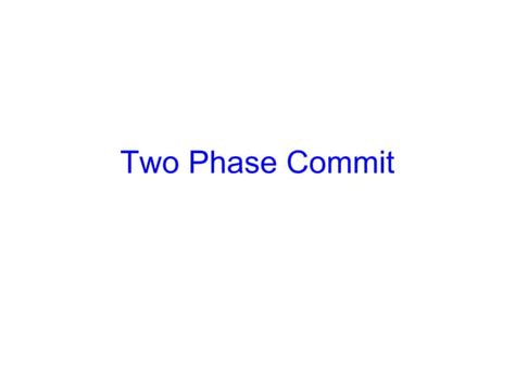 2 Phase Commit Protocol Ppt