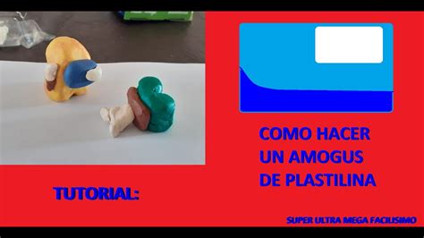 TUTORIAL Como Hacer Un Amogus Con Plastilina Muy Facil Felipe El