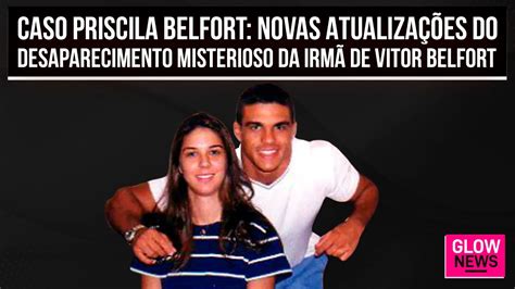 Caso Priscila Belfort novas atualizações do desaparecimento misterioso