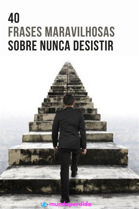 Frases Maravilhosas Sobre Nunca Desistir