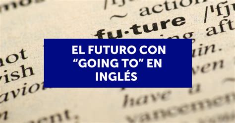 El futuro con going to en inglés con ejemplos y ejercicios