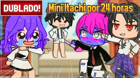 DUBLADO MINI ITACHI POR 24 HORAS L MINI FILME GACHA CLUB YouTube