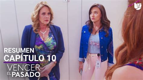 Vencer el Pasado Capítulo 10 Resumen YouTube