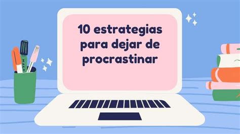 C Mo Dejar De Procrastinar Definici N Y Recomendaciones