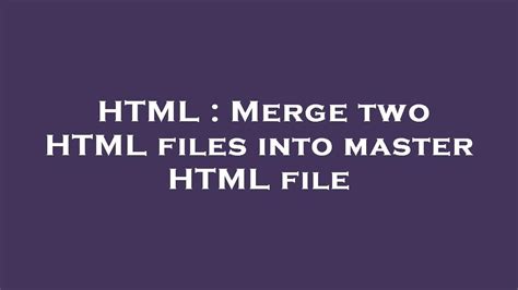 html merge two html files into master html file youtube