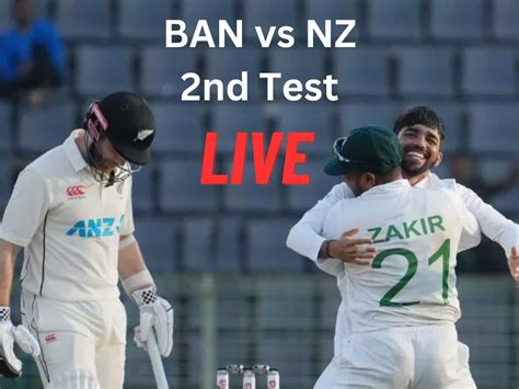 BAN Vs NZ 2nd Test Live Streaming When And Where To Watch Bangladesh