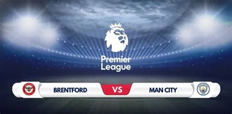 Unmissable Preview Brentford Vs Manchester City Clash Match Daay