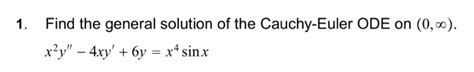 solved 1 find the general solution of the cauchy euler ode