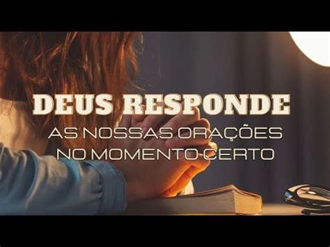 DEUS RESPONDE AS NOSSAS ORAÇÕES NO MOMENTO CERTO YouTube