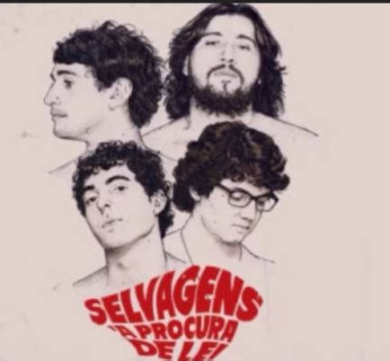 Banda brasileira que se você não conhece deveria conhecer Selvagens a