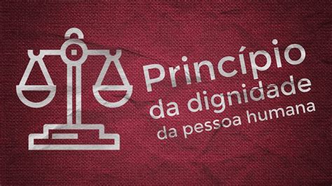 Princípio da Dignidade da Pessoa Humana YouTube