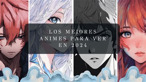 Los Mejores Animes Para Ver En 2024 Noti Anime