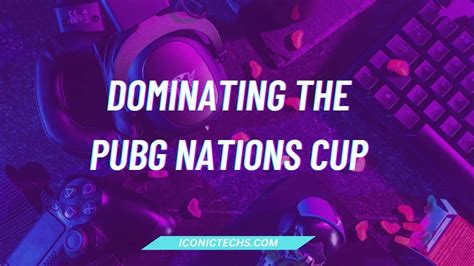 Dominating The PUBG Nations Cup A Comprehensive Guide To Victory