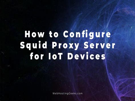 How To Setup Squid Proxy Server For Iot Devices Linux Tutorials For