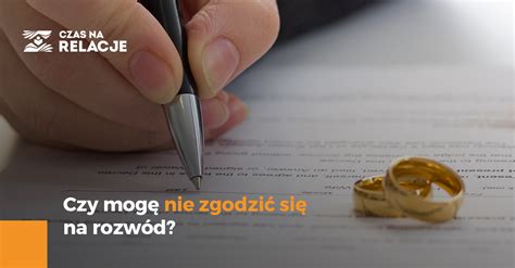 Czy mogę nie zgodzić się na rozwód Czas Na Relacje
