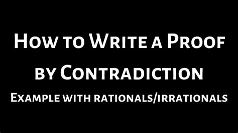 how to write a proof by contradiction example with rational and irrational numbers youtube