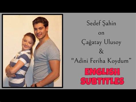 Sedef Şahin on Çağatay Ulusoy Adini Feriha Koydum English