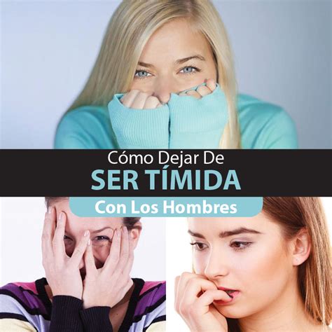 Cómo dejar de ser tímida con los hombres que te gustan Métodos Para Ligar