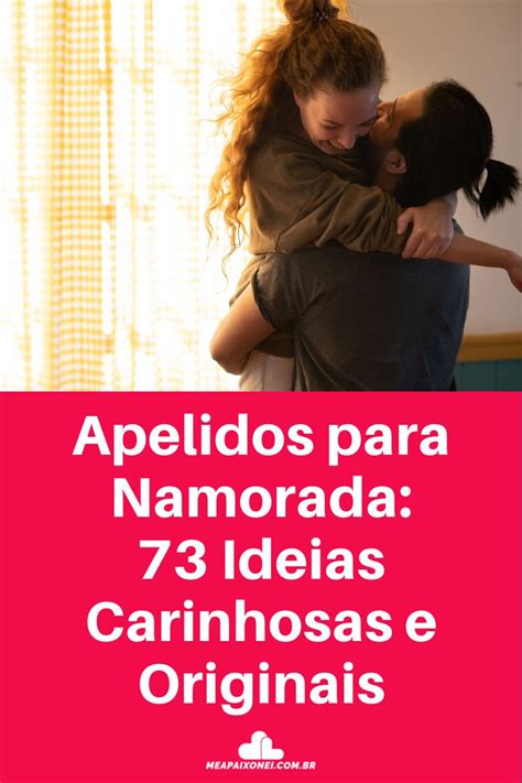 Apelidos Para Namorada 73 Ideias Carinhosas E Originais Apelidos