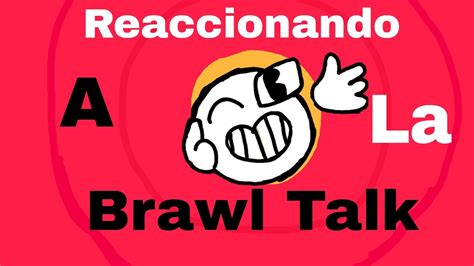 Reacciono A La Brawl Talk Youtube