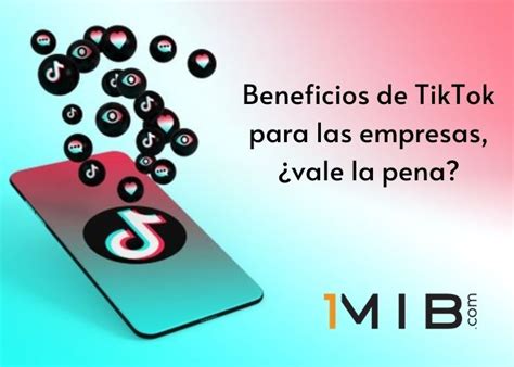 Beneficios De TikTok Para Las Empresas Vale La Pena