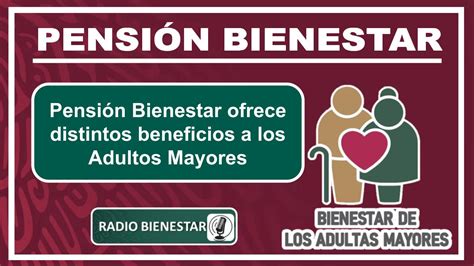 Pensión Bienestar Ofrece Distintos Beneficios A Los Adultos Mayores