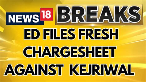 Watch Arvind Kejriwal News ED Files Fresh Chargesheet Against Delhi