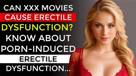 Everything You Need To Know About Porn Induced Erectile Dysfunction