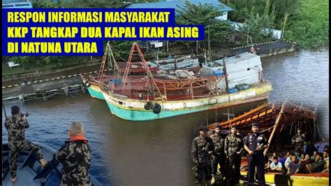 Respon Informasi Masyarakat Kkp Tangkap Dua Kapal Ikan Asing Di Natuna