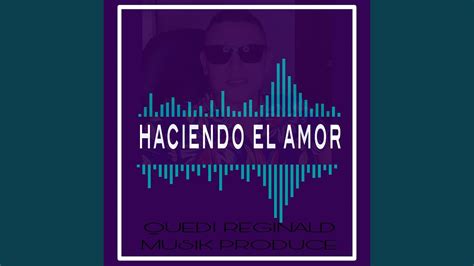 Haciendo El Amor Youtube