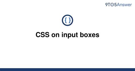 [solved] css on input boxes 9to5answer