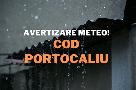 Avertizare meteo Cod Portocaliu de ploaie vijelie grindină 2 3