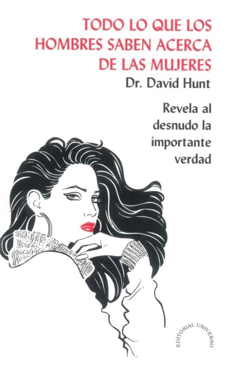 Todo Lo Que Los Hombres Saben Acerca De Las Mujeres By David Hunt