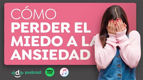 Cómo perder el miedo a la ansiedad YouTube