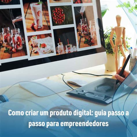 Como Criar Um Produto Digital Guia Passo A Passo Para Empreendedores