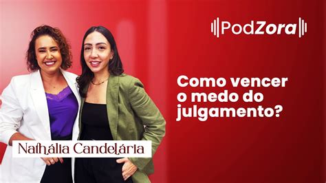 Como vencer o medo do julgamento PODZORA Nathália Candelária