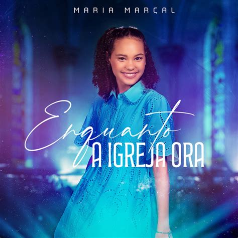 Enquanto A Igreja Ora M Sica E Letra De Maria Mar Al Spotify