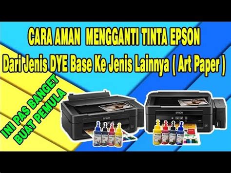CARA AMAN MENGGANTI TINTA EPSON Dari Jenis DYE Base Ke Jenis Lainnya