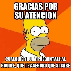 Meme Homer GrACIAS POR SU ATENCION CUALQUIER DUDA PREGUNTALE AL