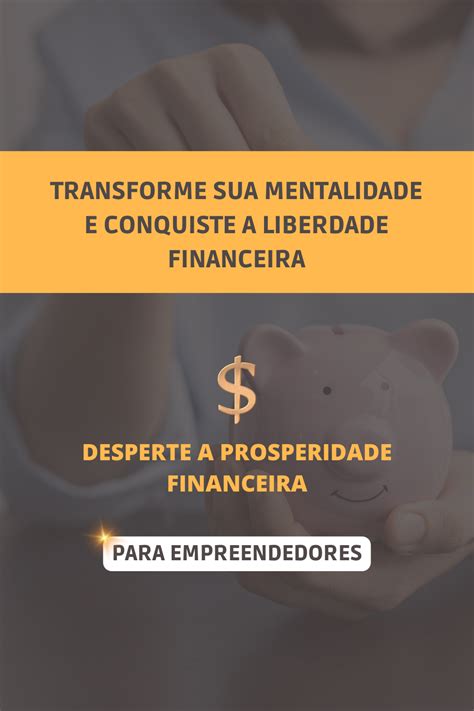 Construindo uma Mentalidade Financeira Próspera Rumo à Liberdade
