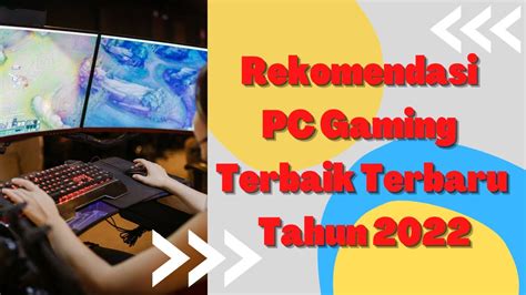 Rekomendasi PC Gaming Terbaik Terbaru Tahun 2022 YouTube