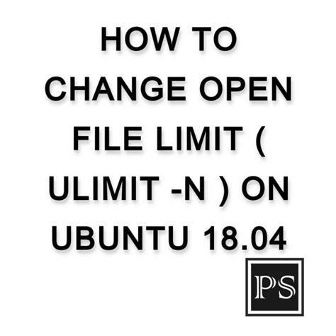 How To Change Open File Limit Ulimit N On Ubuntu 18 04 Prashant