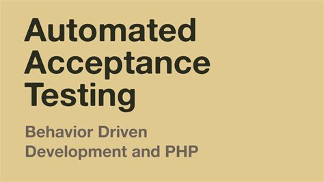 automated acceptance testing behavior driven development and php speaker deck