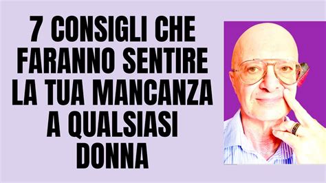 7 Consigli Che Faranno Sentire La Tua Mancanza A Qualsiasi Donna YouTube