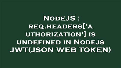 Nodejs Reqheaders Authorization Is Undefined In Nodejs Jwtjson Web Token Youtube