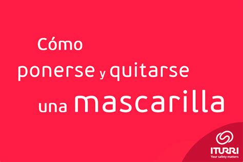 C Mo Ponerse Y Quitarse Correctamente Una Mascarilla Iturri Blog