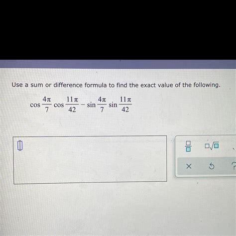 use a sum or difference formula to find the exact value of the following