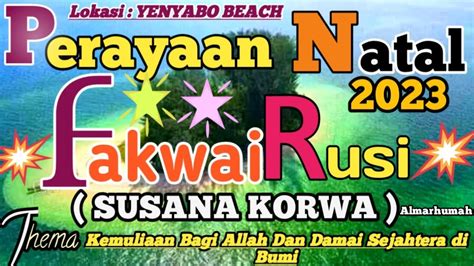 Perayaan Natal Keluarga Besar FAKWAIRUSI SUSANA KORWA Almarhuma
