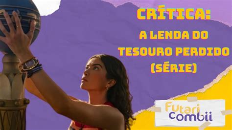 Crítica A Lenda do Tesouro Perdido No Limiar da História YouTube