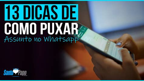 Dicas De Como Puxar Assunto No Whatsapp Santo Papo